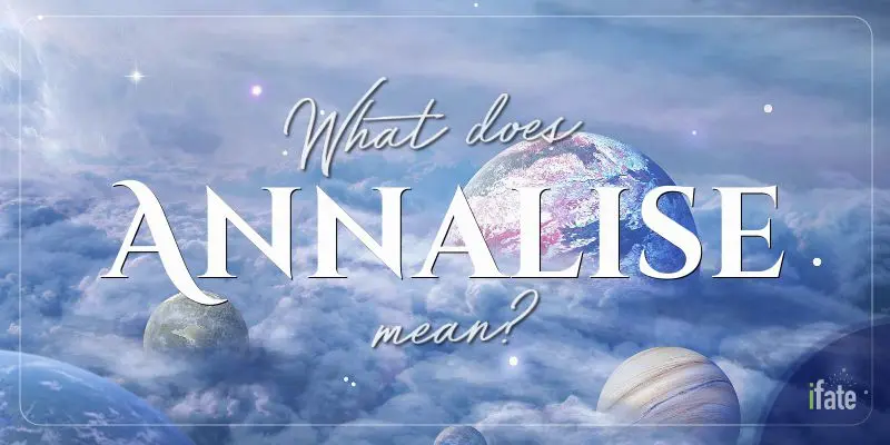 What The Name Annalise Means And What Numerologists Say About It
